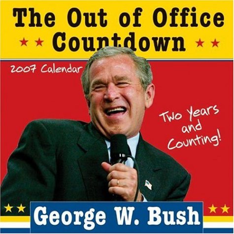 George W Bush Out of Office Countdown 2007 Calendar: Two Years and ...
