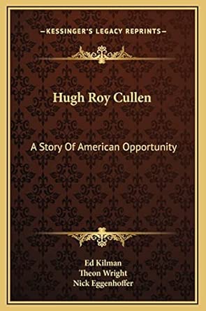 Hugh Roy Cullen: A Story Of American Opportunity: Kilman, Ed, Wright ...