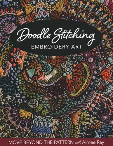 Doodle Stitching Embroidery Art: Move Beyond the Pattern with Aimee Ray ...