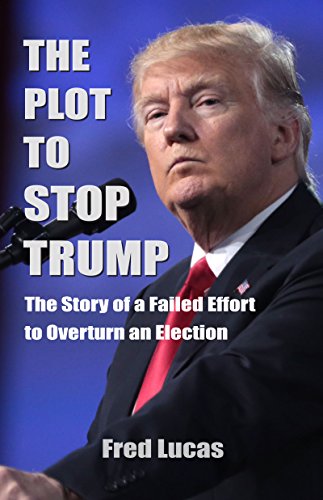 The Plot to Stop Trump: The Story of a Failed Effort to Overturn an ...