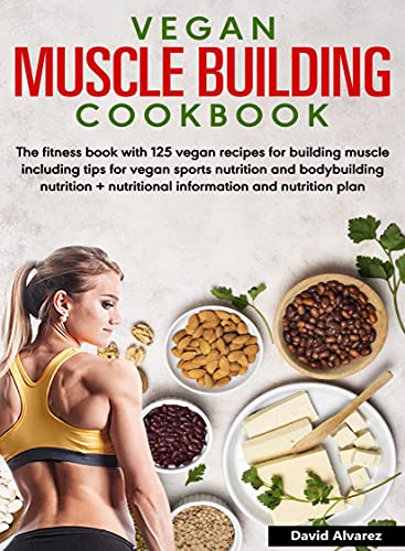 Amazon.com: Vegan Muscle Building Cookbook: With 125 vegan recipes for ...