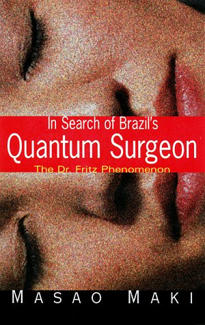 In Search Brazil'S Quantum Surgeon: The Dr. Fritz Phenomenon: Maki ...