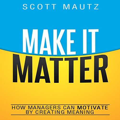 Amazon.com: Make It Matter: How Managers Can Motivate by Creating ...