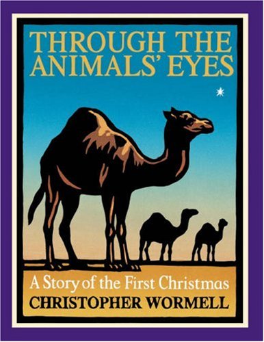 Through the Animals' Eyes: A Story of the First Christmas: Wormell ...