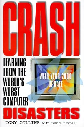Crash: Learning from the World's Worst Computer Disasters: Collins ...