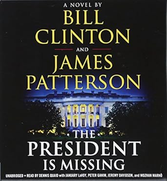 The President Is Missing: A Novel: Patterson, James, Clinton, Bill, Quaid, Dennis, LaVoy ...