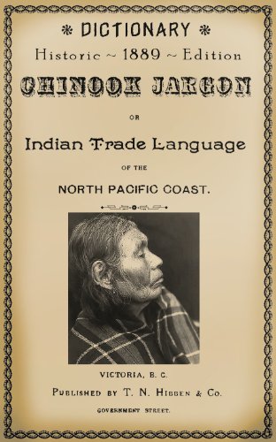 Dictionary Of The Chinook Jargon; Or Indian Trade Language Of The North ...