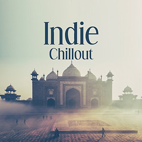 Play Indie Chillout – Electronic Chill Out, Lounge, Summer Vibes ...