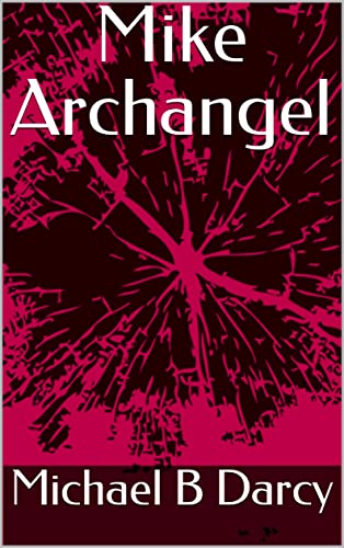 Mike Archangel - Kindle edition by Darcy, Michael B. Religion ...
