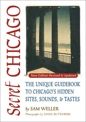 Secret Chicago: The Unique Guidebook to Chicago's Hidden Sites, Sounds ...