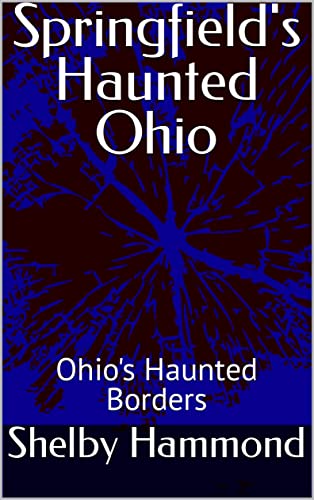 Springfield's Haunted Ohio: Ohio's Haunted Borders - Kindle edition by ...