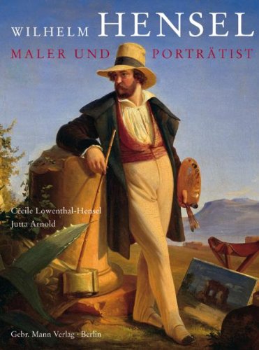 Wilhelm Hensel. Maler und Porträtist 1794-1861: Ein Beitrag zur ...