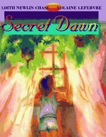 Secret Dawn: Chase, Edith Newlin, Lefebvre, Yolaine: 9781552090282 ...