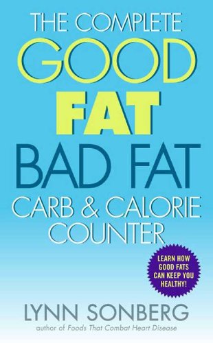 The Complete Good Fat/ Bad Fat, Carb & Calorie Counter: The Nutrition ...