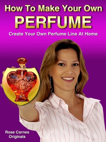 Amazon.com: How To Make Your Own Perfume eBook : Carnes, Rose: Kindle Store
