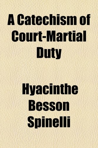 Amazon | A Catechism of Court-martial Duty | Spinelli, Hyacinthe Besson ...