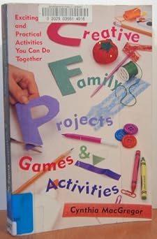 Creative Family Projects, Games and Activities: Exciting and Practical ...