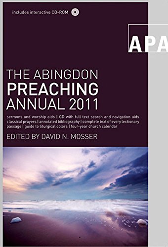 The Abingdon Preaching Annual 2011: Mosser, David N.: 9781426707018 ...