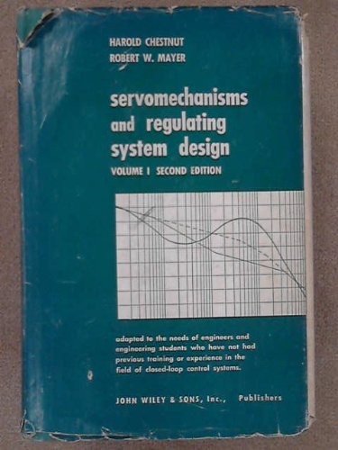 Servomechanisms and Regulating System Design: v. 1 : Chestnut, H ...