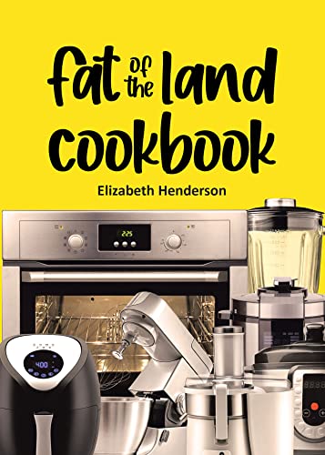 Fat of the Land Cookbook - Kindle edition by Henderson,Elizabeth ...
