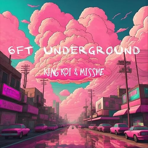 Écouter 6ft Underground par King Koi & MISSME sur Amazon Music Unlimited