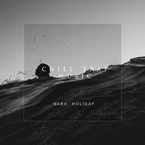 Écouter Chill Trap Music par Mark Holiday & Trendsetter sur Amazon ...