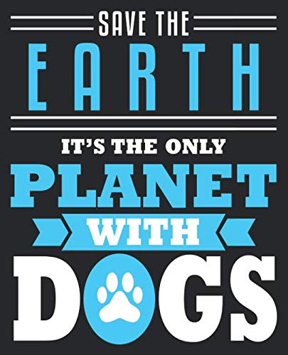 Save The Earth It's The Only Planet With Dogs: Funny Dog Earth Day ...