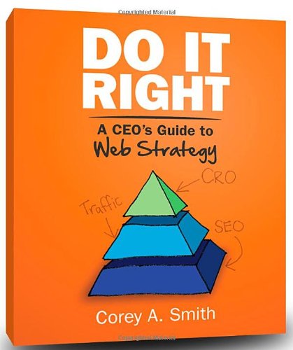 Do It Right: A CEO's Guide to Web Strategy: Corey A. Smith, Don Elliott ...