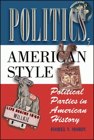 Politics, American Style: Political Parties in American History: Morin ...