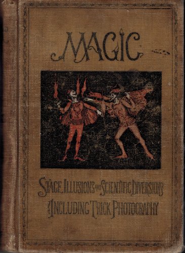 Magic Stage Illusions And Scientific Diversions Including Trick ...