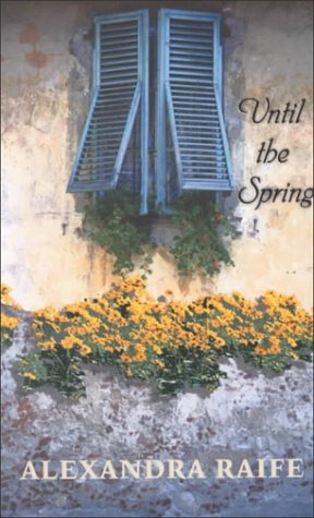 Until the Spring: Raife, Alexandra: 9781574903003: Amazon.com: Books