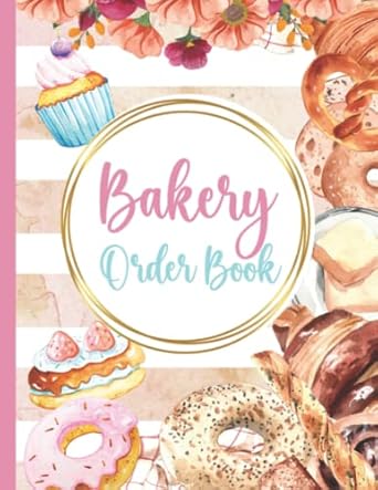 Bakery Order Book For Small Business: Cake Order Forms Sized 8"x11 ...
