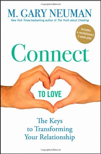 By M. Gary Neuman: Connect to Love: The Keys to Transforming Your ...