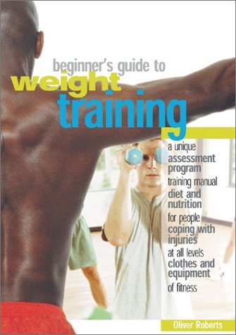 Beginner's Guide to Weight Training: Roberts, Oliver: 9780764125836 ...