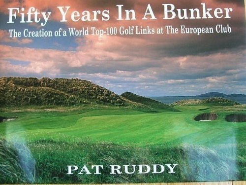 Fifty Years in a Bunker: The Creation of a World Top 100 Golf Links at ...
