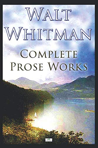 Walt Whitman: Complete Prose Works (Classic Illustrated Edition ...