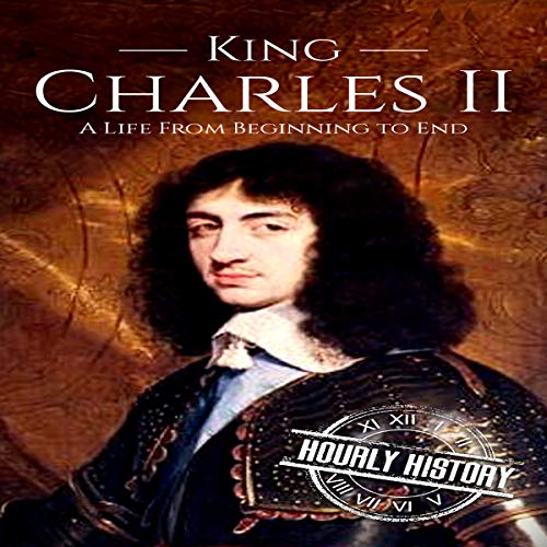 Charles II: A Life from Beginning to End (Audio Download): Hourly ...