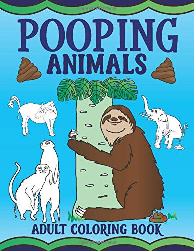Buy Pooping Animals Adult Coloring Book: Funny Animal Poop Toilet Humor ...