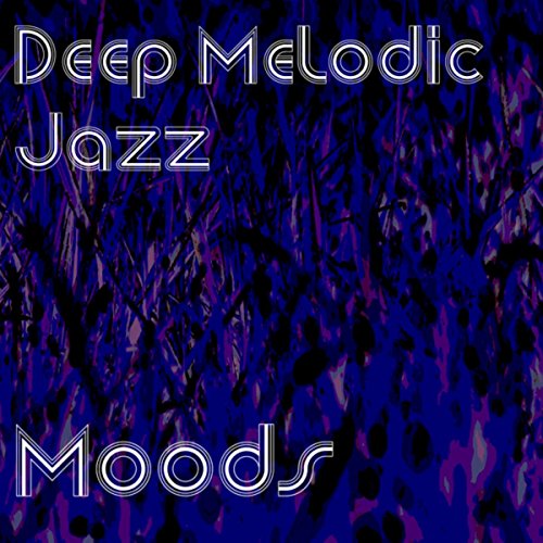 Amazon.com: Deep & Melodic Jazz Moods : VARIOUS ARTISTS: Digital Music