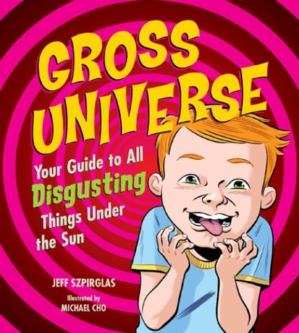 Gross Universe: Your Guide to All Disgusting Things Under the Sun ...