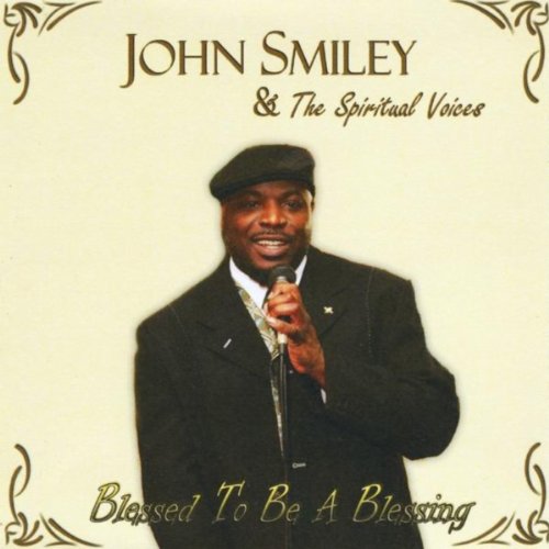 Amazon.com: Blessed to Be a Blessing : John Smiley & The Spiritual ...