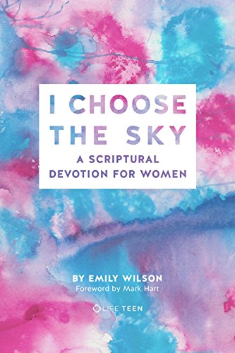 I Choose the Sky: A Scriptural Devotion for Women - Kindle edition by ...