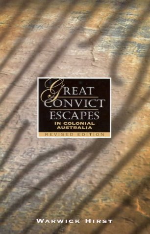 Great Convict Escapes in Colonial Australia: Warwick Hirst ...