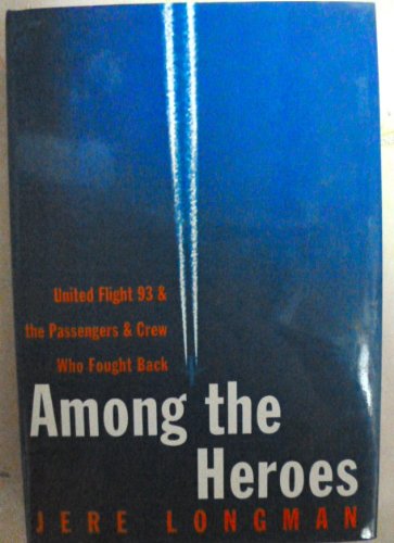 Among the Heroes: United Flight 93 and the Passengers and Crew Who ...