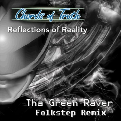 Play Reflections of Reality (Tha Green Raver Folkstep Remix) by Chords ...