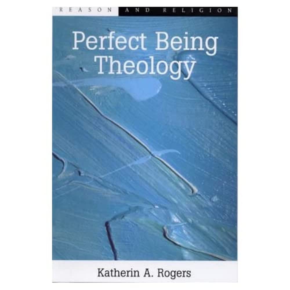Perfect Being Theology (Reason and Religion): Rogers, Katherin A ...