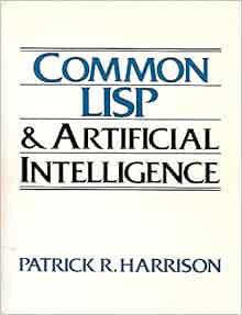 Common Lisp and Artificial Intelligence: Harrison, Patrick R ...