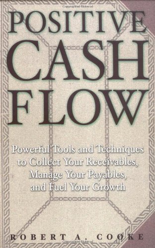 Positive Cash Flow: Powerful Tools and Techniques to Collect Your ...