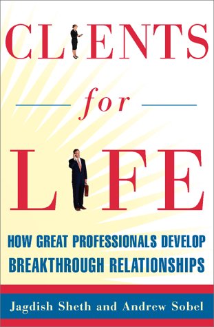Clients for Life: How Great Professionals Develop Breakthrough ...