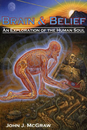 Brain & Belief: An Exploration of the Human Soul: McGraw, John J ...